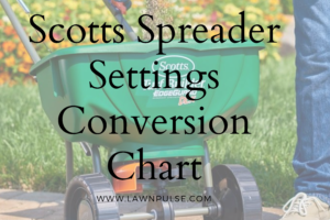 Scotts Spreader Settings Chart -Simplified Guide
